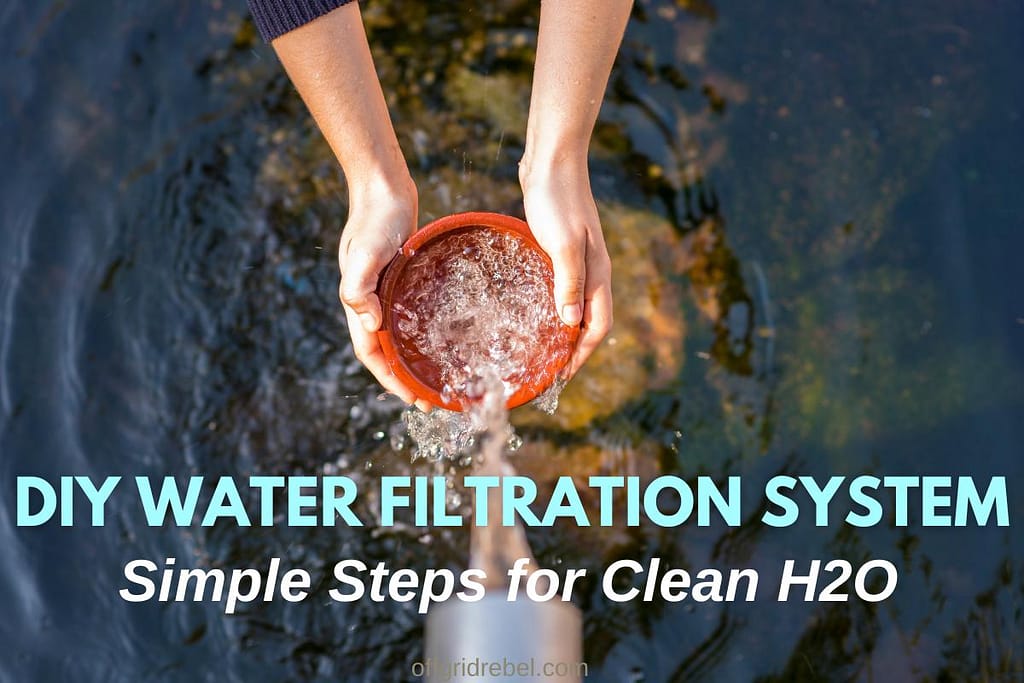 DIY Water Filtration System: Simple Steps for Clean H2O - Off-Grid Rebel