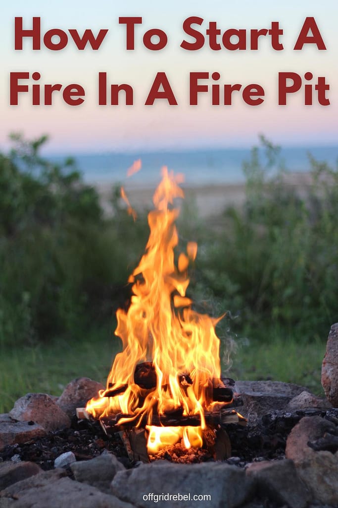 How To Start A Fire In A Fire Pit - Off-Grid Rebel